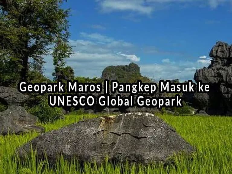 Geopark Maros Pangkep Masuk ke UNESCO Global Geopark